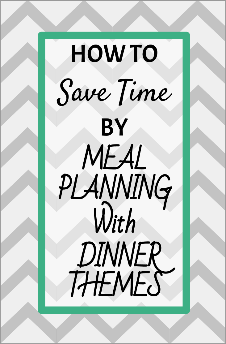 DINNER THEMES: A MEAL PLANNING TIME SAVER - Mommy Standard Time