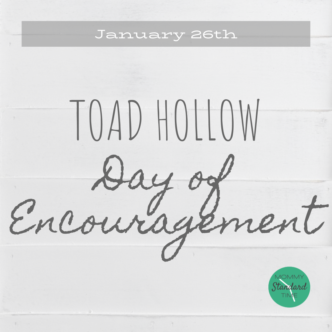 toad-hollow-day-of-encouragement-january-26 - Mommy Standard Time