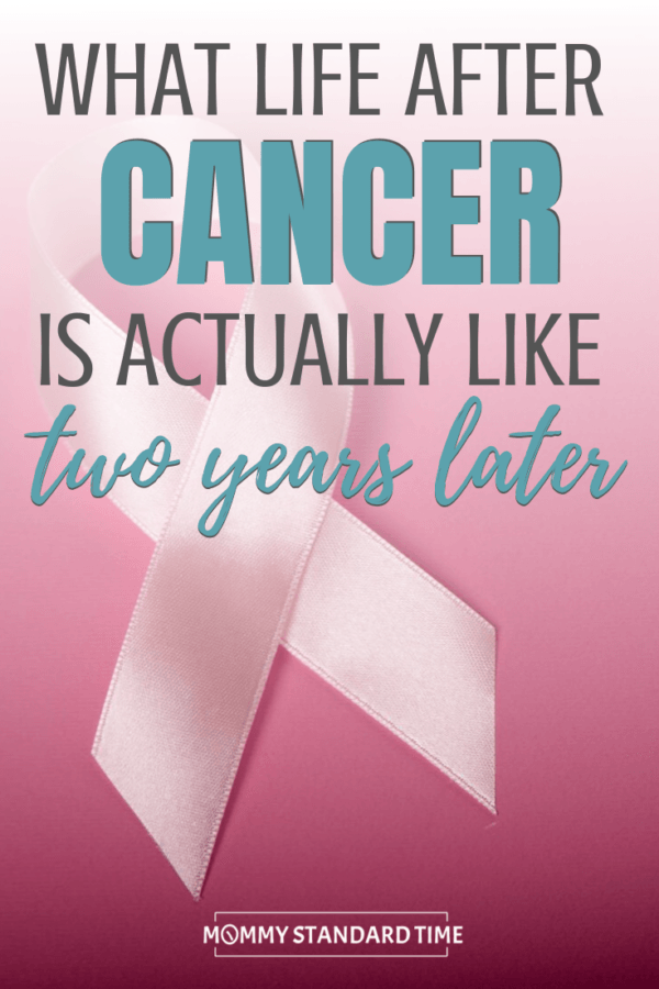 LIFE AFTER CANCER - YEAR TWO - Mommy Standard Time