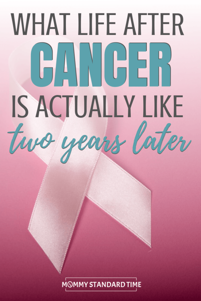 LIFE AFTER CANCER - YEAR TWO - Mommy Standard Time